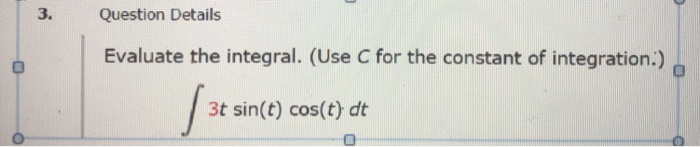 Solved 3. Question Details Evaluate the integral. (Use C for | Chegg.com