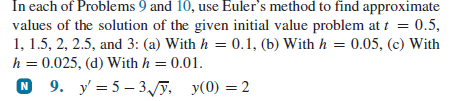 Solved In each of Problems 9 and 10, use Euler's method to | Chegg.com