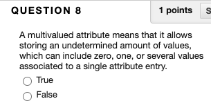 Solved QUESTION 8 1 points s A multivalued attribute means | Chegg.com