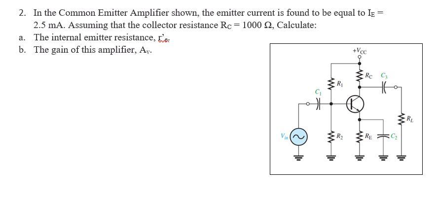 Solved 2. In the Common Emitter Amplifier shown, the emitter | Chegg.com