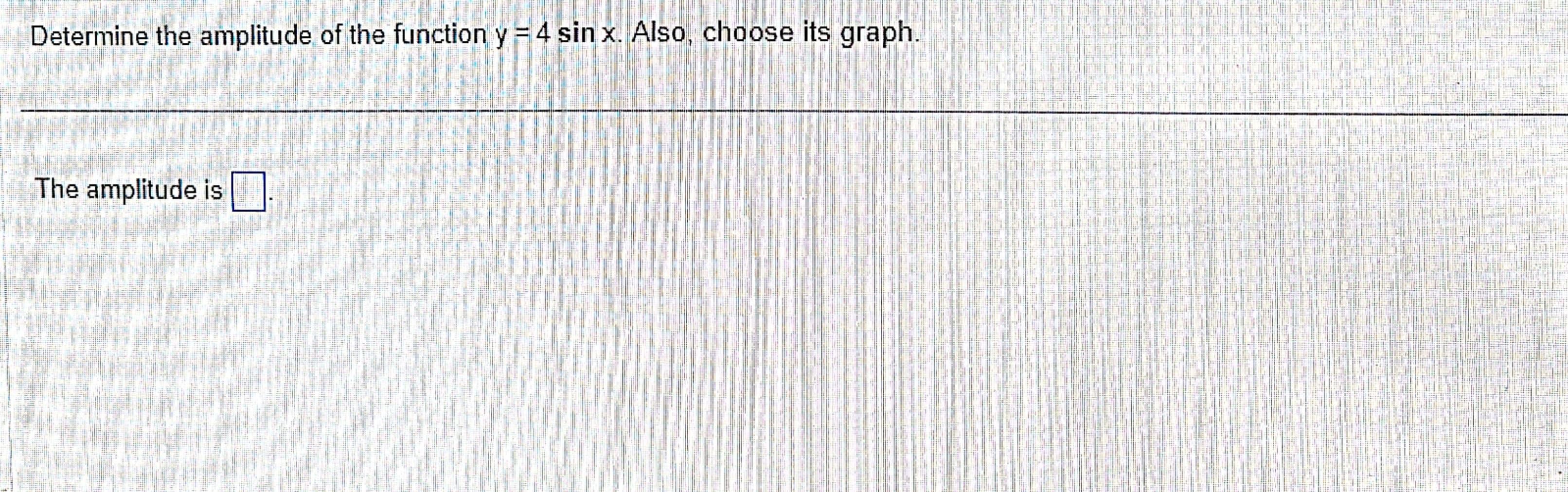Solved Determine the amplitude of the function y=4sinx. | Chegg.com