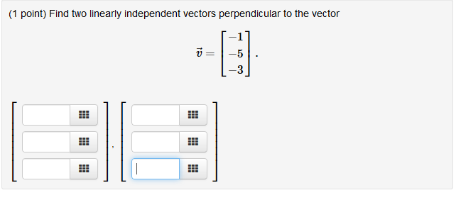 Solved (1 point) Find two linearly independent vectors | Chegg.com Solved (1 point) Find two linearly independent vectors | Chegg.com