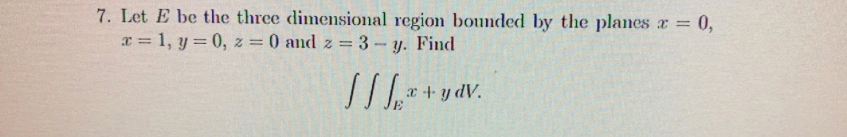 Solved 7. Let E be the three dimensional region bounded by | Chegg.com