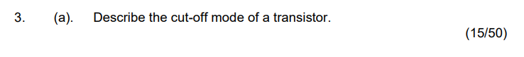 Solved (a). Describe the cut-off mode of a transistor. | Chegg.com