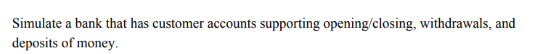 Solved IN PYTHON: Simulate a bank that has customer accounts | Chegg.com