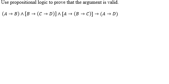 Solved Use Propositional Logic To Prove That The Argument Is 