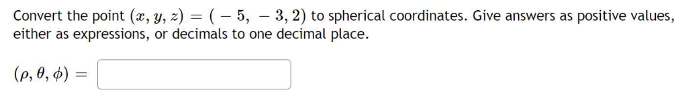 Solved Convert the point (x,y,z)=(−5,−3,2) to spherical | Chegg.com