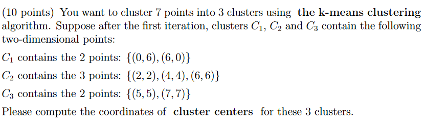 Solved (10 points) You want to cluster 7 points into 3 | Chegg.com