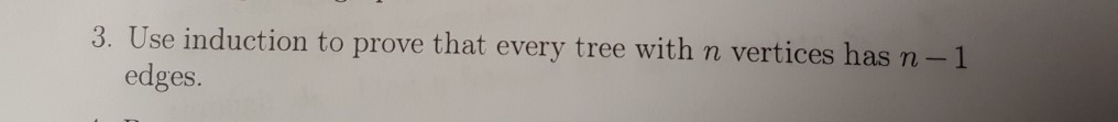 Solved 3. Use induction to prove that every tree with n | Chegg.com