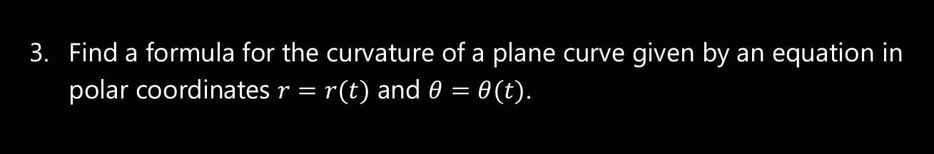 Solved 3. Find a formula for the curvature of a plane curve | Chegg.com