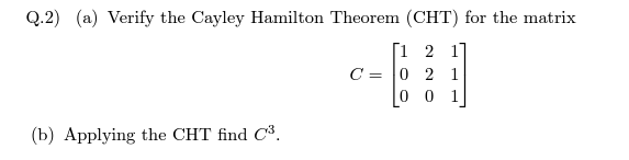 Solved Q.2) (a) ﻿Verify the Cayley Hamilton Theorem (CHT) | Chegg.com