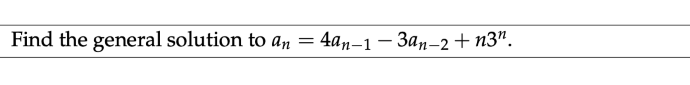 Solved Find the general solution to an=4an−1−3an−2+n3n. | Chegg.com