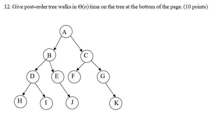 Solved 12. Give post-order tree walks in O(n) time on the | Chegg.com