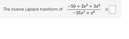 Solved The inverse Laplace transform of −25s3+s5−50+2s2+3s4 | Chegg.com