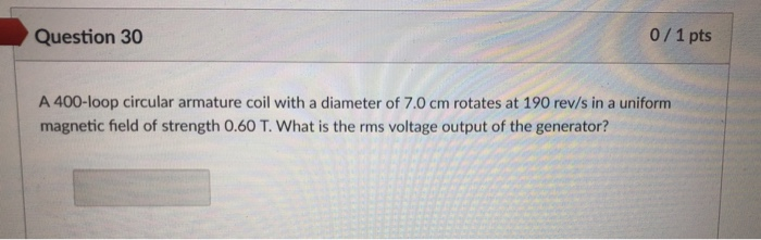 Solved Question 30 0/1 pts A 400-loop circular armature coil | Chegg.com