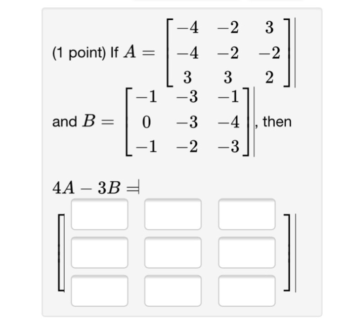 Solved If A = [-4 -2 3 -4 -2 -2 3 3 2] and B = [-1 -3 -1 | Chegg.com