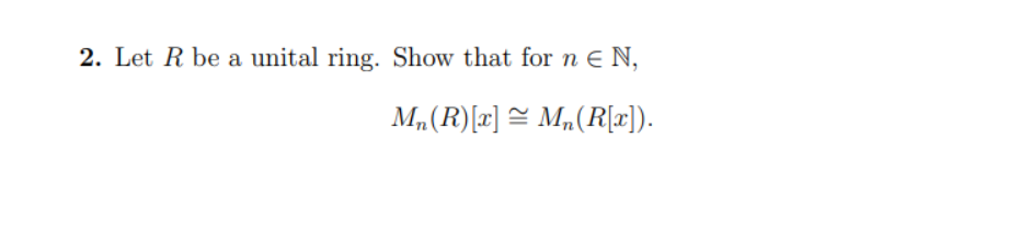Solved 2. Let R be a unital ring. Show that for n∈N, | Chegg.com