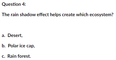 Solved Question 4: The rain shadow effect helps create which | Chegg.com