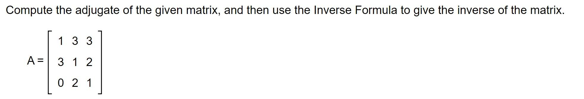 Solved Compute the adjugate of the given matrix, and then | Chegg.com