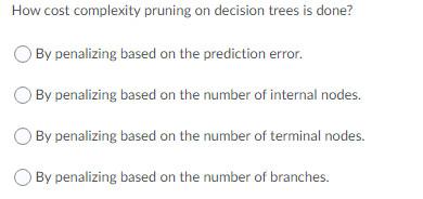 Solved How cost complexity pruning on decision trees is | Chegg.com