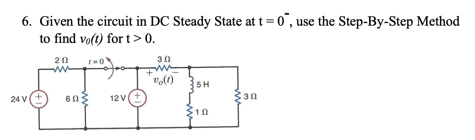 Solved 6. Given the circuit in DC Steady State at t=0−, use | Chegg.com