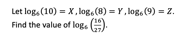 Solved Let log6(10)=X,log6(8)=Y,log6(9)=Z. Find the value of | Chegg.com