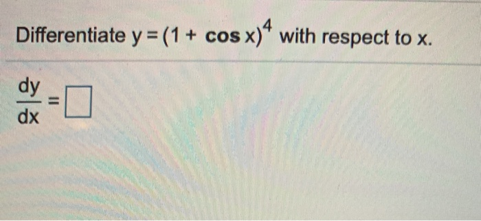 Solved Differentiate y (1+ cos x) with respect to x. dx 5 | Chegg.com