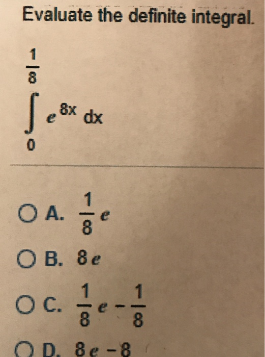 Solved Evaluate the definite integral. 8x dx 8 B. 8e | Chegg.com