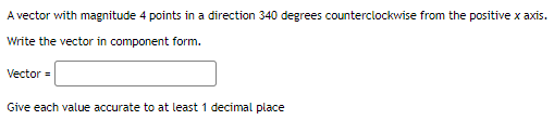 Solved A vector with magnitude 4 points in a direction 340 | Chegg.com
