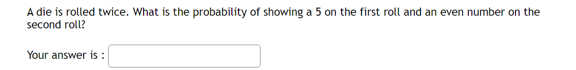 Solved A die is rolled twice. What is the probability of | Chegg.com