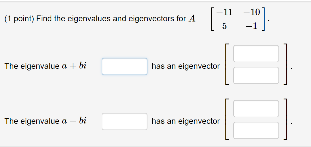 Solved -10 -11 (1 point) Find the eigenvalues and | Chegg.com