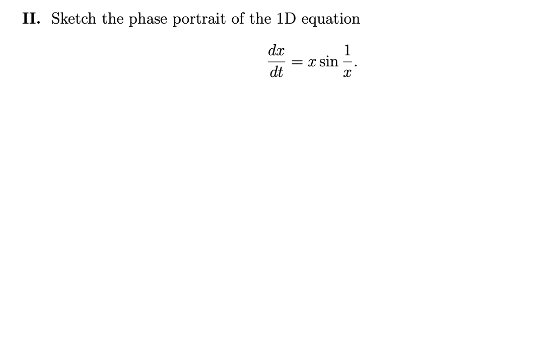 Solved II. Sketch the phase portrait of the 1D equation dx | Chegg.com