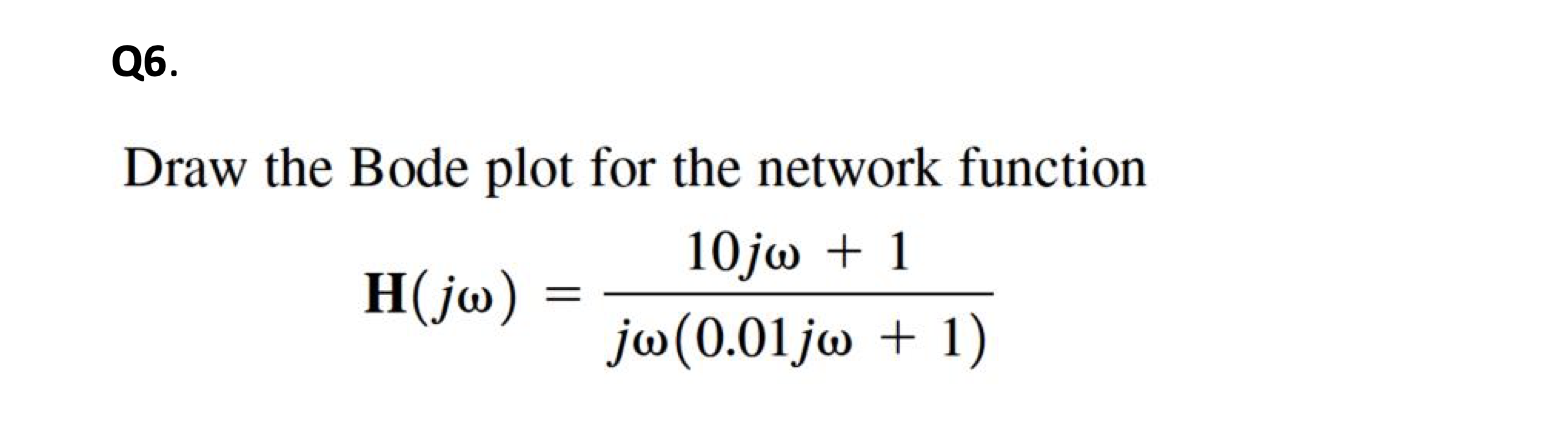 Solved Q6. Draw the Bode plot for the network function 10jw | Chegg.com