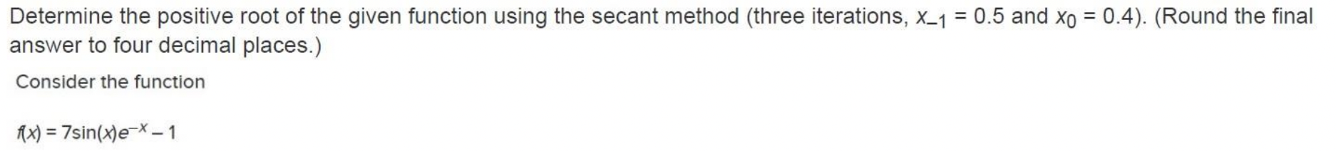 Solved Determine the positive root of the given function | Chegg.com