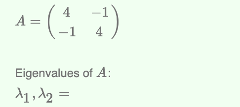 Solved A=(4−1−14) Eigenvalues of A : λ1,λ2=Eigenvector for | Chegg.com