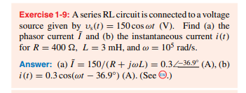 [Solved]: Exercise 1-9: A series RL circuit is connected t