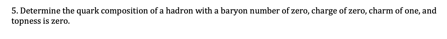 Solved 5. Determine the quark composition of a hadron with a | Chegg.com