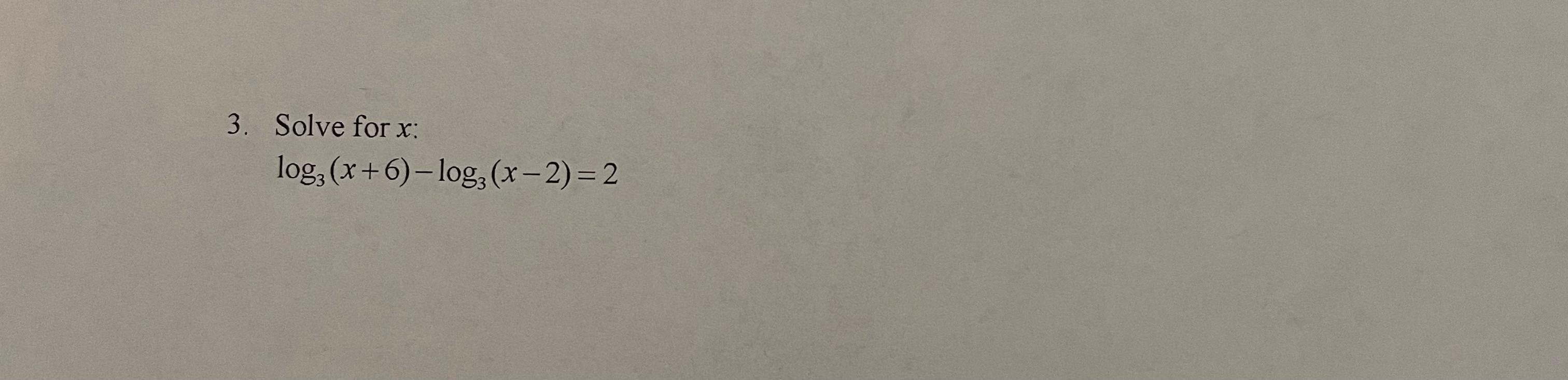 Solved Solve for x : log3(x+6)−log3(x−2)=2 | Chegg.com