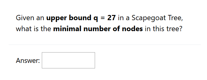 Solved Given an upper bound q = 27 in a Scapegoat Tree, what | Chegg.com