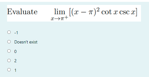 Solved Evaluate lim [(x – +)2 cot x csc sc x] 2+++ -1 O | Chegg.com