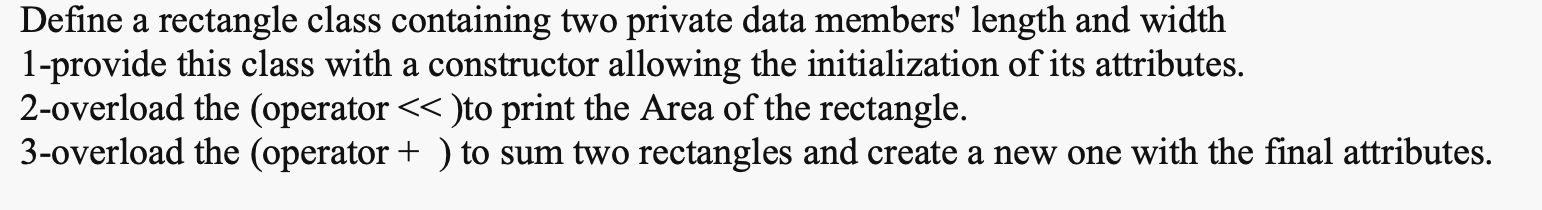Solved Define a rectangle class containing two private data | Chegg.com