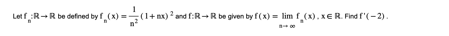Solved Let fn:R→R be defined by fn(x)=n21(1+nx)2 and f:R→R | Chegg.com
