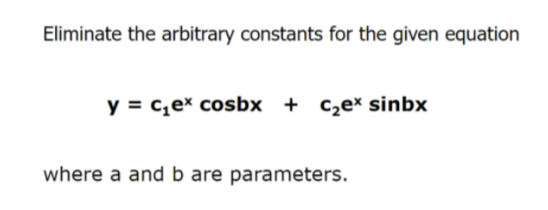 Solved Eliminate the arbitrary constants for the given | Chegg.com