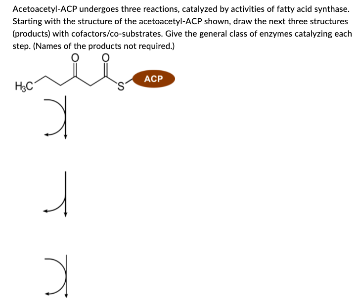 Solved Acetoacetyl-ACP undergoes three reactions, catalyzed | Chegg.com