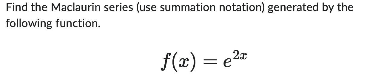 Solved Find the Maclaurin series (use summation notation) | Chegg.com