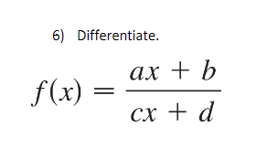 Solved 6) Differentiate. f(x) = ax + b cx + d | Chegg.com