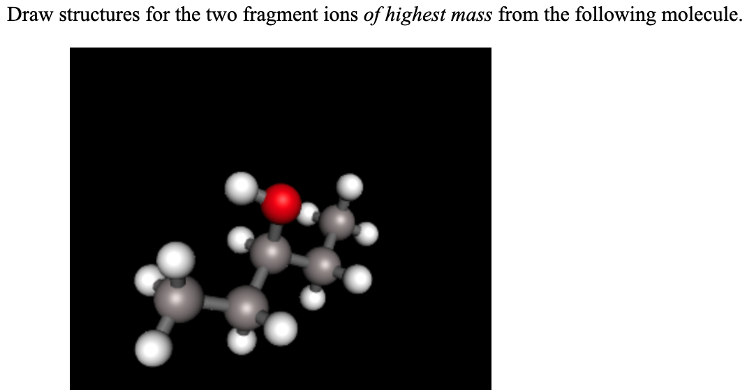 Solved Draw structures for the two fragment ions of highest | Chegg.com