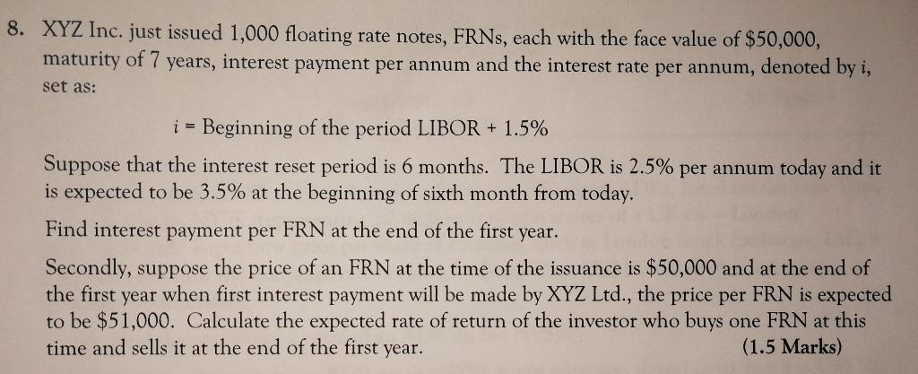 Solved 8. XYZ Inc. just issued 1,000 floating rate notes, | Chegg.com