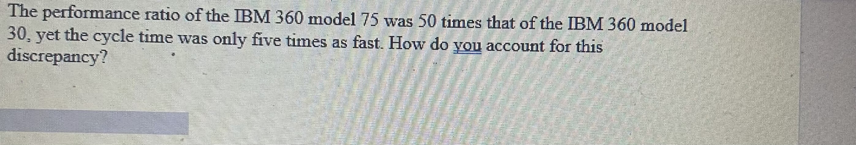 Solved The performance ratio of the IBM 360 model 75 was 50 | Chegg.com