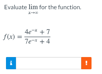 Solved Evaluate lim for the function. 100 f(x) = 4e-x + 7 | Chegg.com